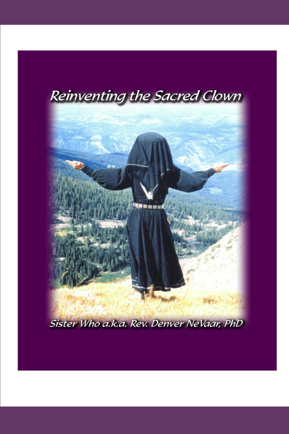 Reinventing the Sacred Clown: NeVaar Ph.D., Rev. Denver: 9798871169117 ...