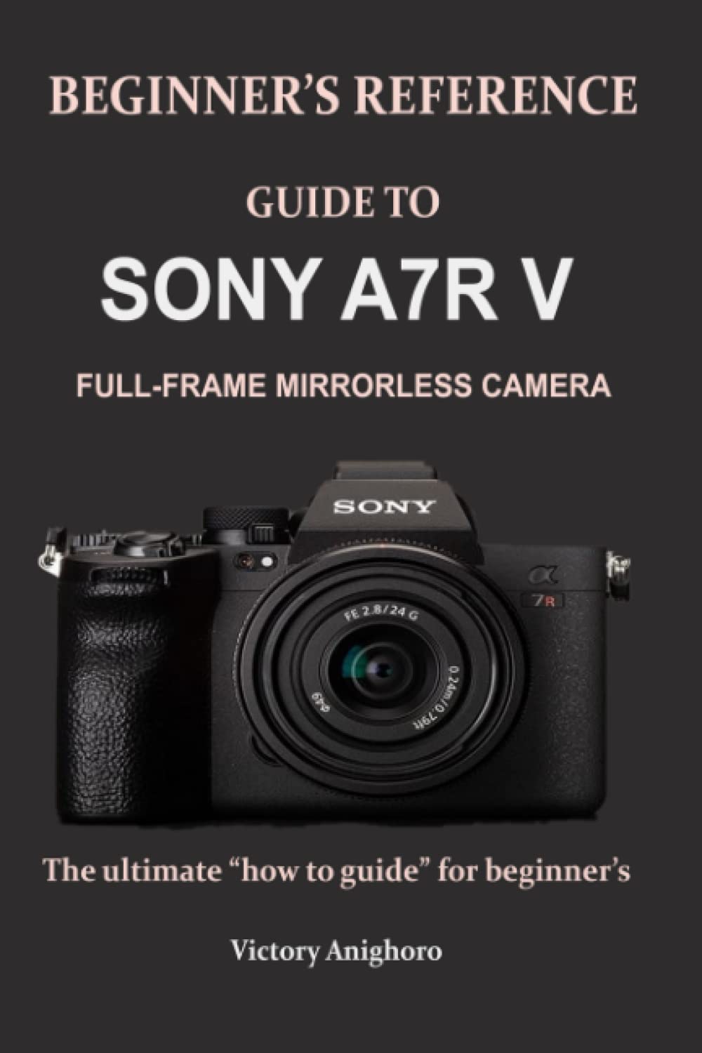 Amazon | BEGINNER’S REFERENCE GUIDE TO SONY A7R V FULL-FRAME MIRRORLESS ...