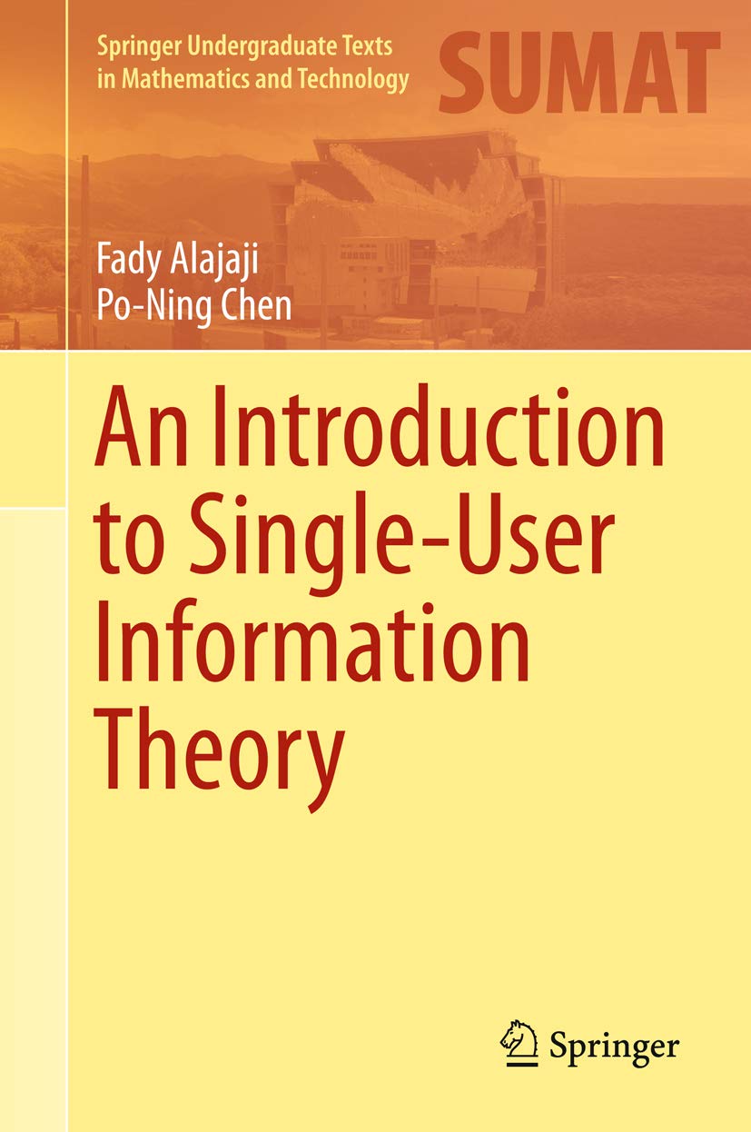 An Introduction To Single User Information Theory Springer Undergraduate Texts In Mathematics