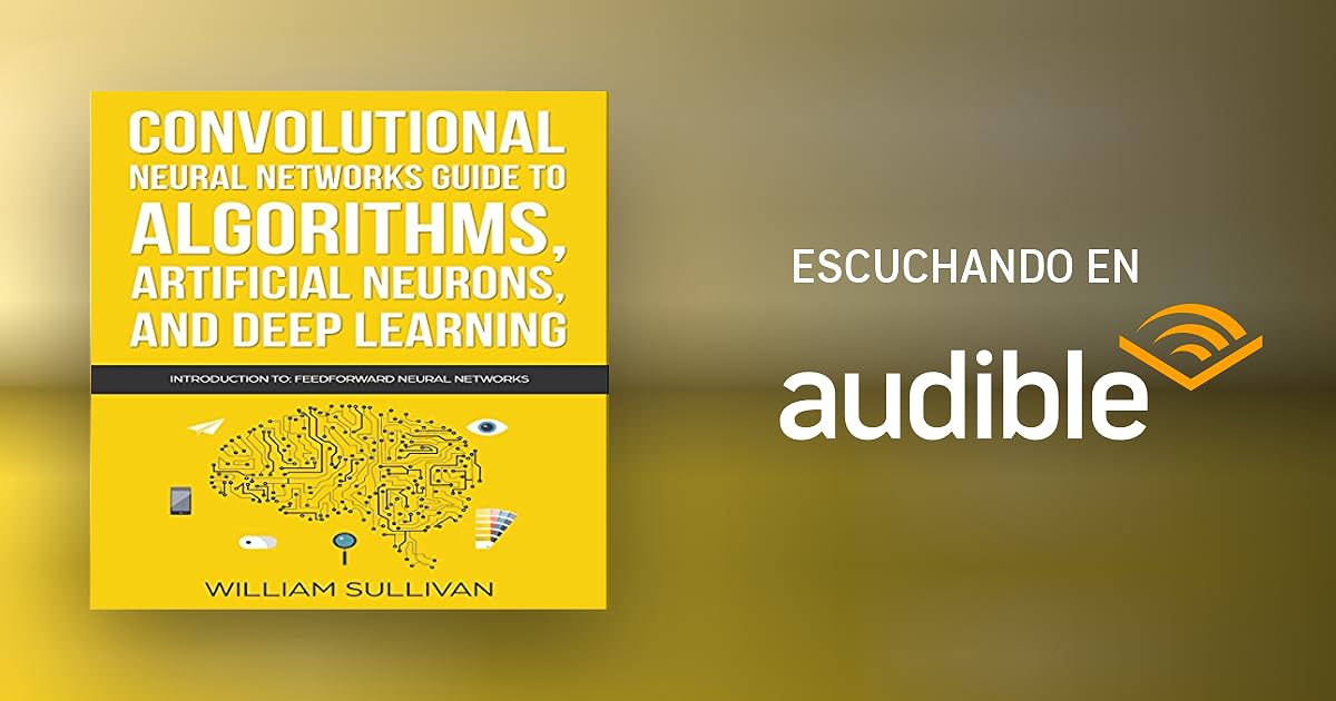 Convolutional Neural Networks Guide to Algorithms, Artificial Neurons ...