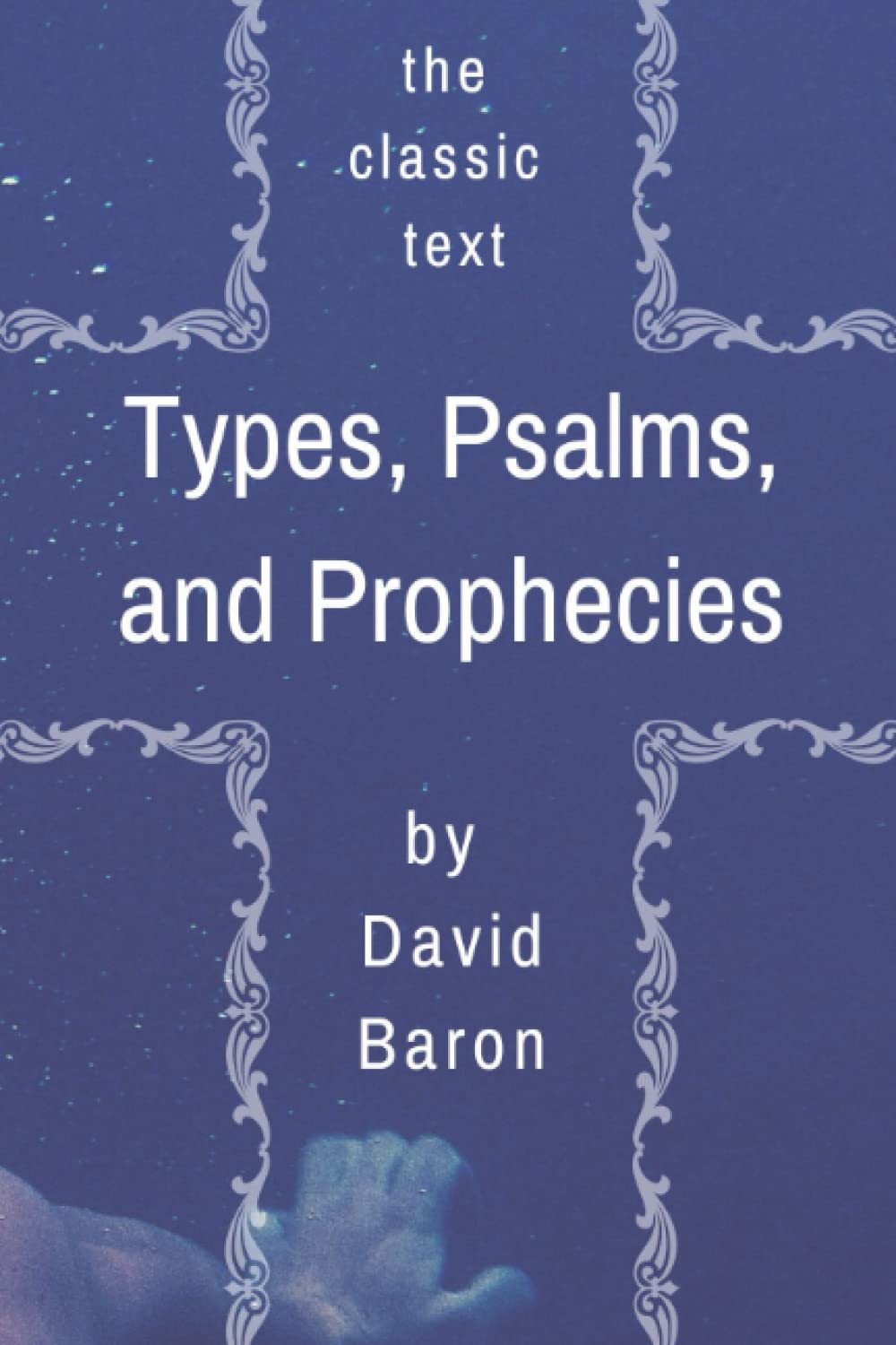 Types, Psalms, and Prophecies: Baron, David: 9798389795853: Amazon.com ...