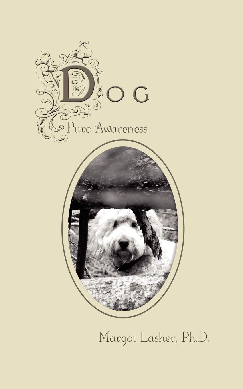 Dog: Pure Awareness: Margot Lasher: 9781606191378: Amazon.com: Books