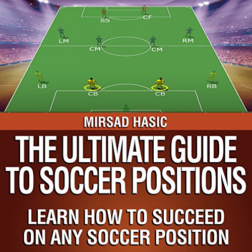 The Ultimate Guide to Soccer Positions (Audible Audio Edition): Mirsad ...