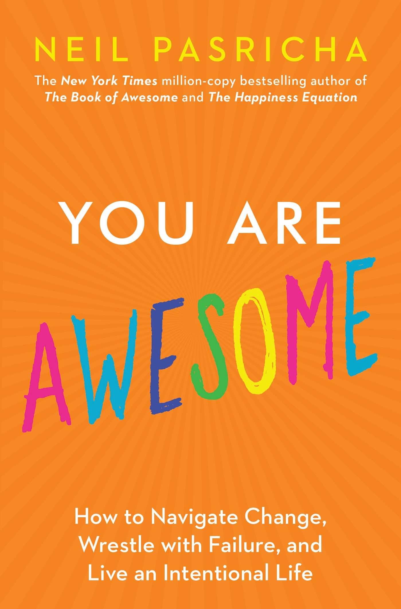 You Are Awesome: How to Navigate Change, Wrestle with Failure, and Live ...