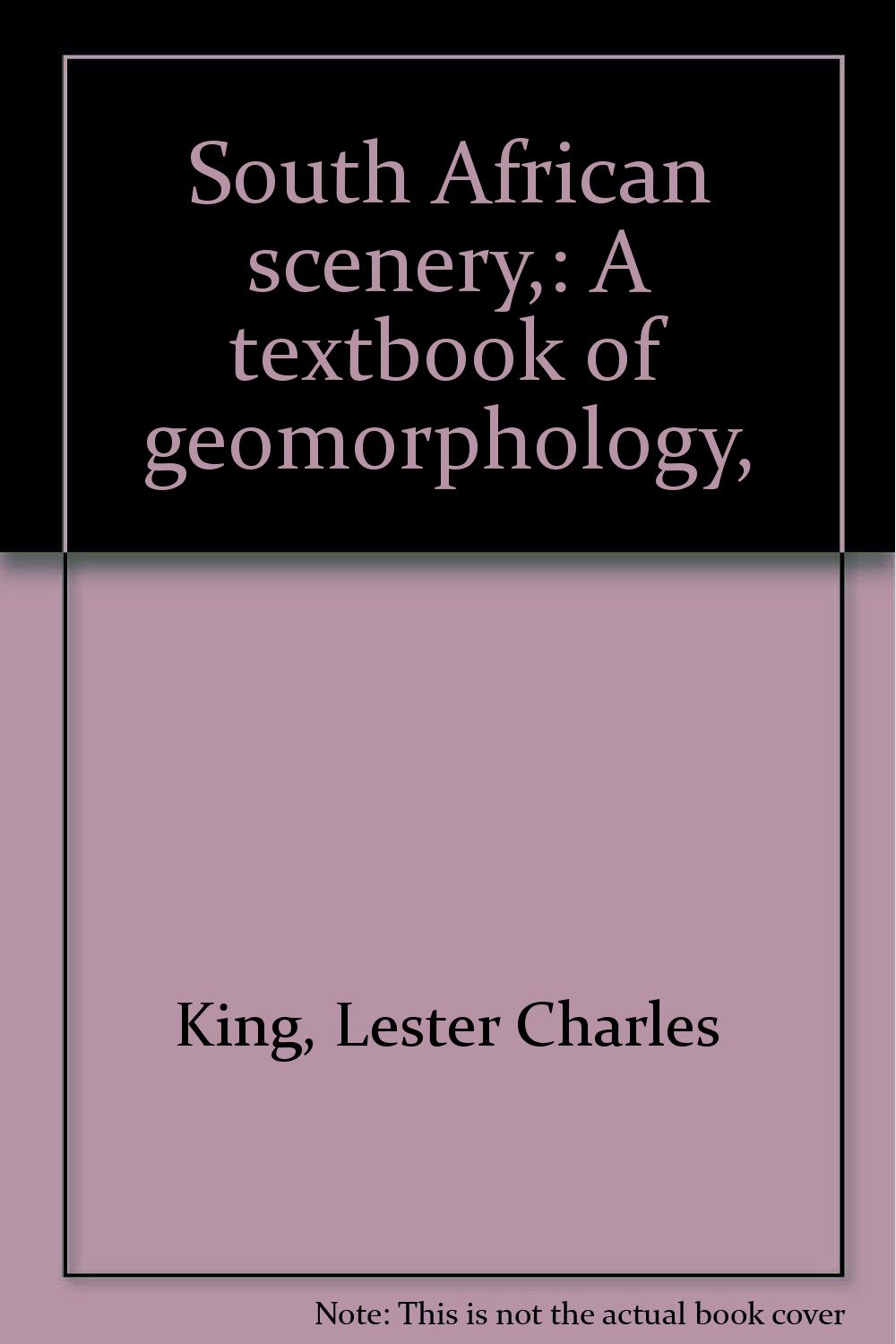 South African scenery,: A textbook of geomorphology,: King, Lester ...