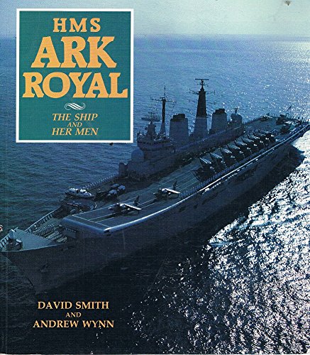 HMS Ark Royal - The Ship & Her Men: Maritime Books, David Smith ...