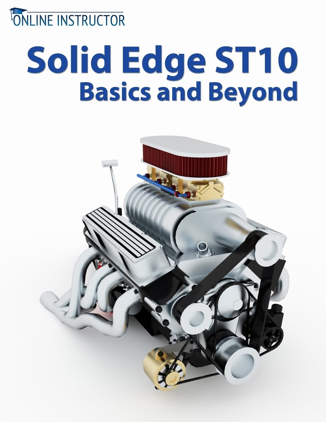 Solid Edge ST10 Basics and Beyond: Instructor, Online: 9781981767021: Amazon.com: Books