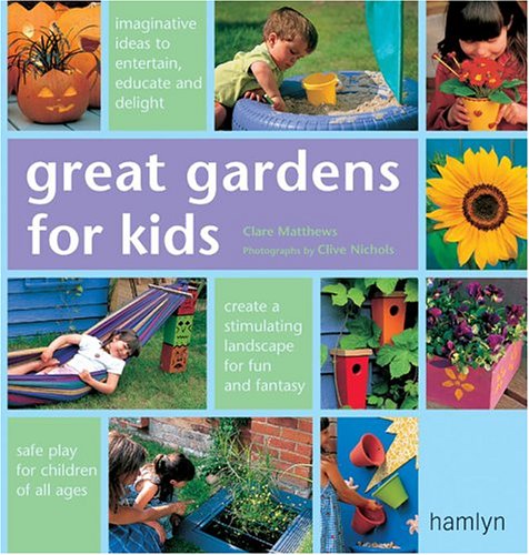 Great Gardens for Kids: Matthews, Clare, Nichols, Clive: 9780600612049 ...