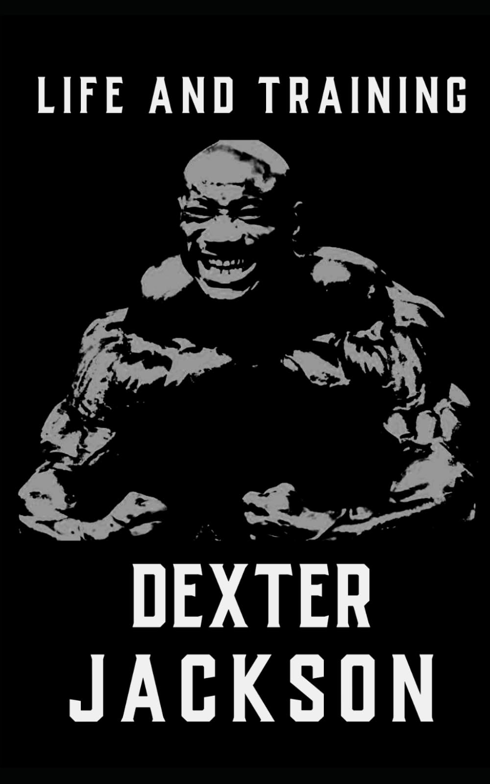 Buy Dexter Jackson: Life and Training: The Dexter Jackson Story - Ins ...