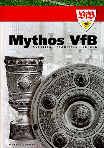 Mythos VfB. Aufstieg - Tradition - Erfolg : VfB Stuttgart 1893 e. V ...