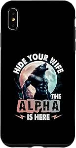 Amazon.com: iPhone XS Max Hide Your Wife The Alpha Is Here Alpha Wolf ...
