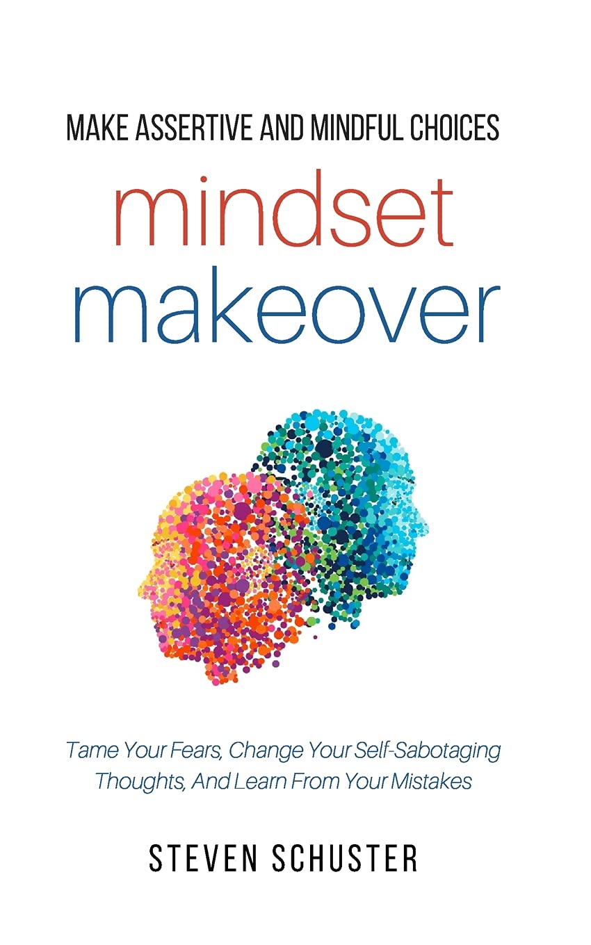 Mindset Makeover: Tame Your Fears, Change Your Self-Sabotaging Thoughts ...