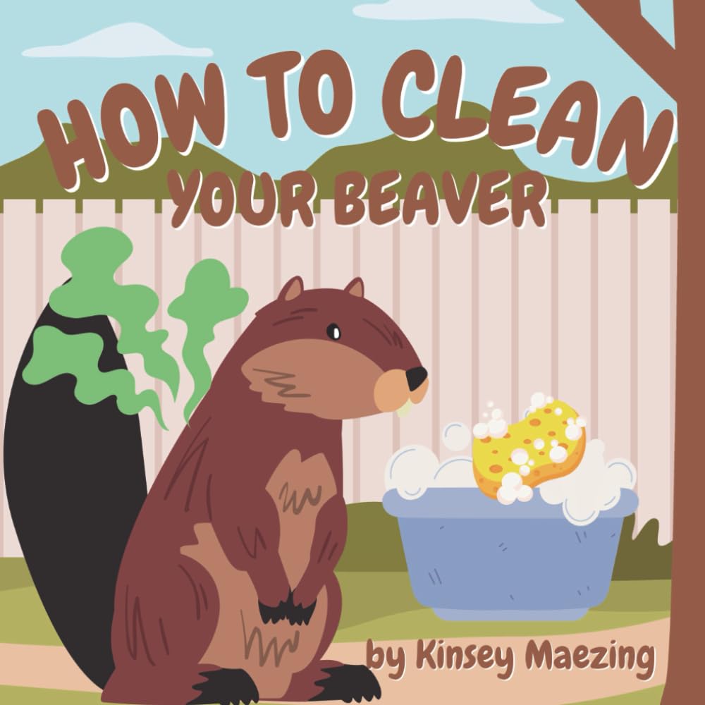 How to Clean your Beaver: Maezing, Kinsey: 9798342461559: Amazon.com: Books