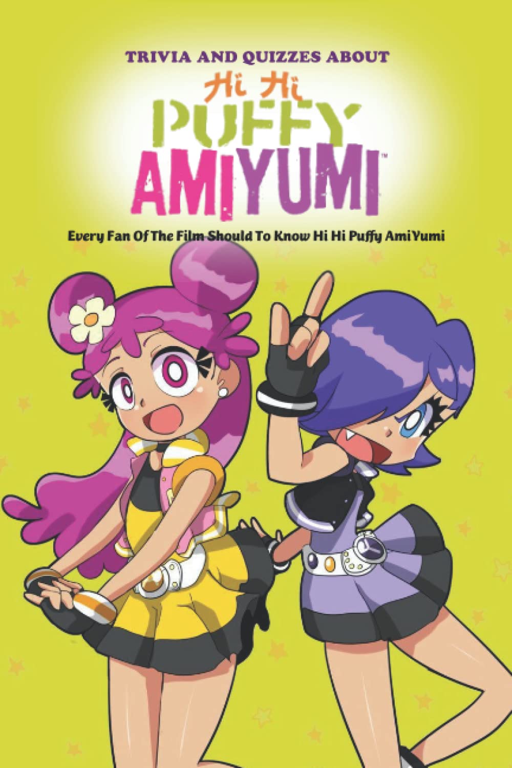 Buy Trivia And Quizzes About Hi Hi Puffy AmiYumi Every Fan Of The buy-trivia-and-quizzes-about-hi-hi-puffy-amiyumi-every-fan-of-the