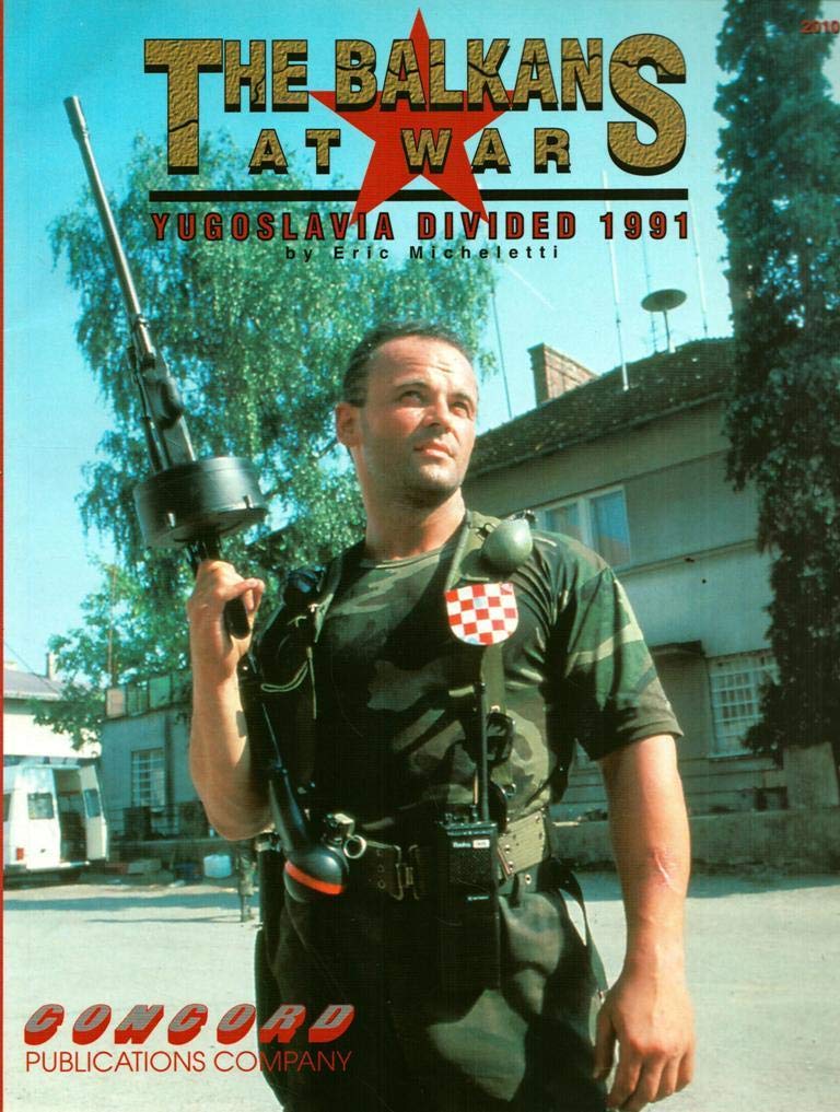 The Balkans at War: Yugoslavia Divided 1991 (Firepower Pictorial ...