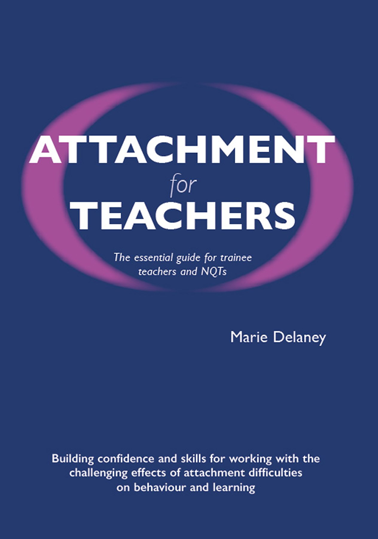 Attachment for Teachers: An Essential Handbook for Trainees and NQTs ...