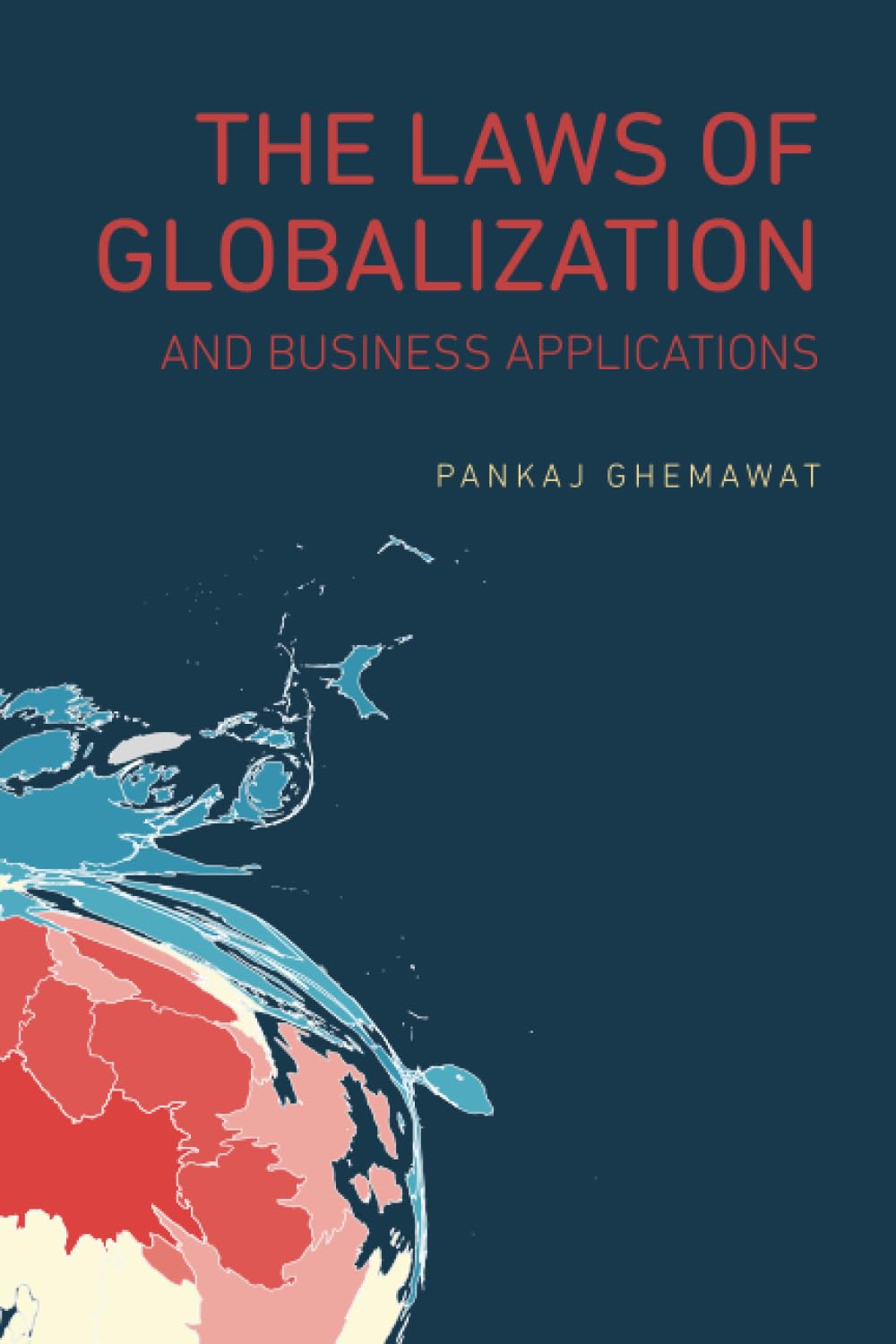The Laws of Globalization and Business Applications: Ghemawat, Pankaj ...