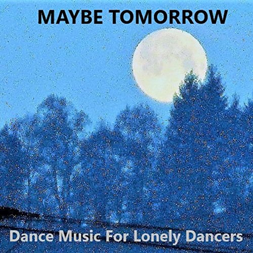 Écouter Dance Music For Lonely Dancers par Maybe Tomorrow sur Amazon ...