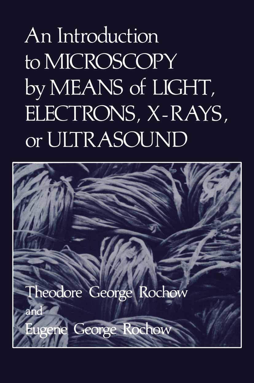 An Introduction to Microscopy by Means of Light, Electrons, X-Rays, or ...