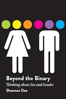 Amazon.com: Beyond the Binary: Thinking about Sex and Gender: 9781554812837: Dea, Shannon: Books