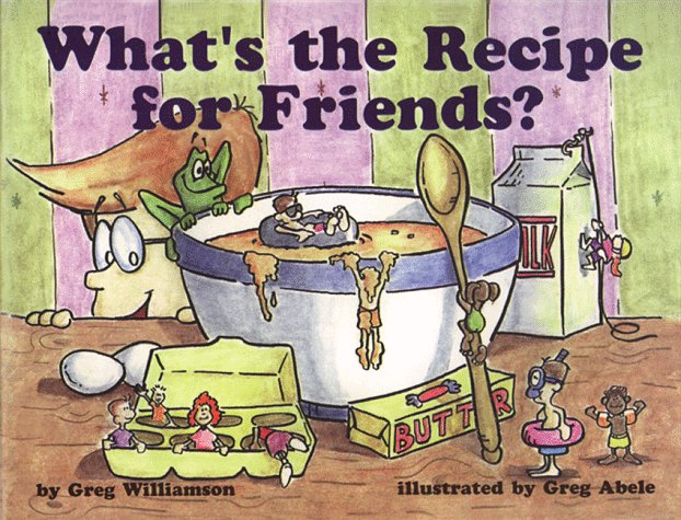 What's the Recipe for Friends?: Williamson, Greg M., Abele, Greg ...
