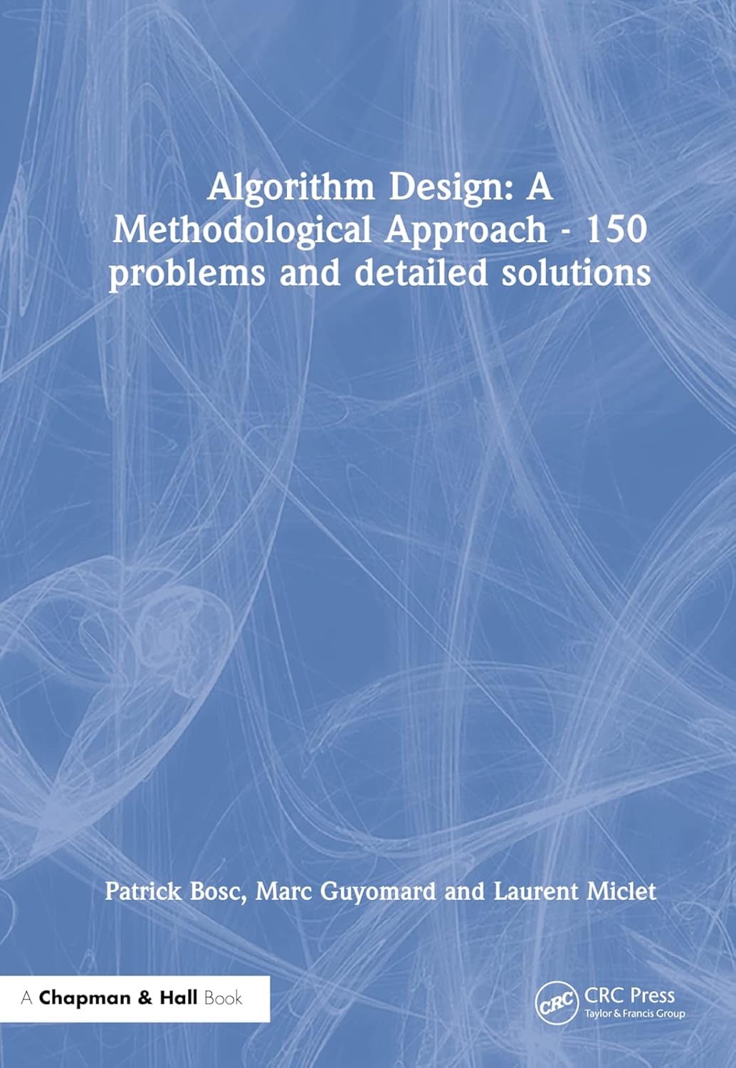 Algorithm Design A Methodological Approach 150 Problems And Detailed Solutions Miclet