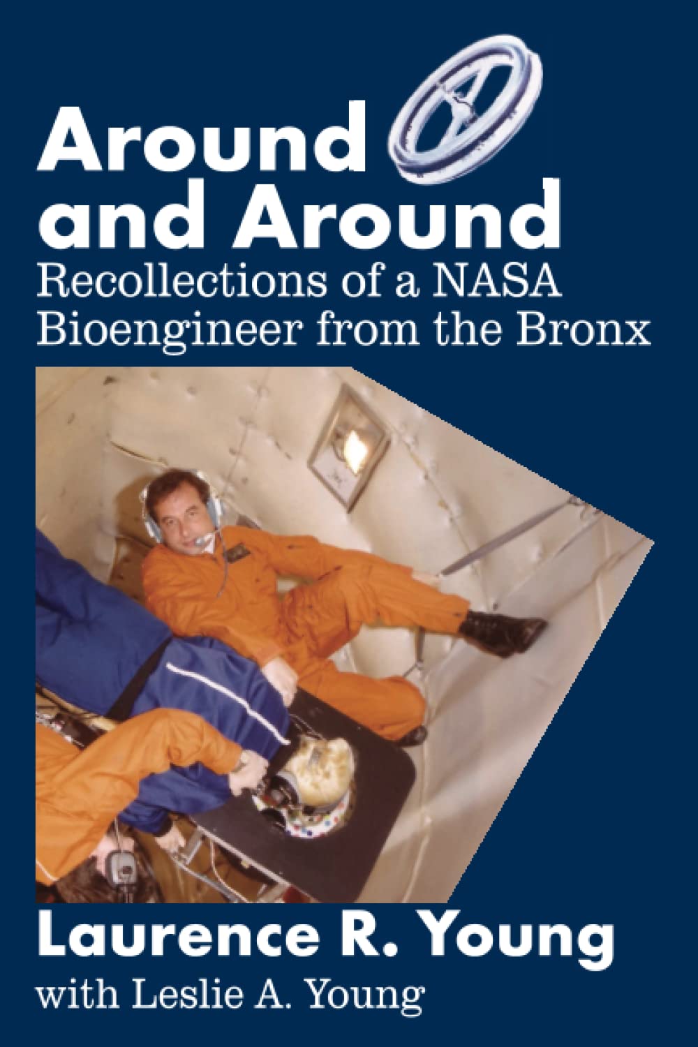 Around and Around: Recollections of a NASA Bioengineer from the Bronx ...
