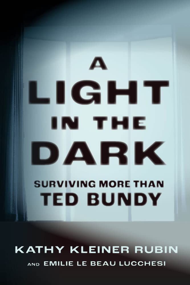 A Light in the Dark: Surviving More than Ted Bundy: Kleiner Rubin ...