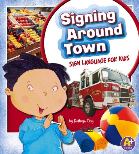 Signing Around Town: Sign Language for Kids (Time to Sign): Clay ...