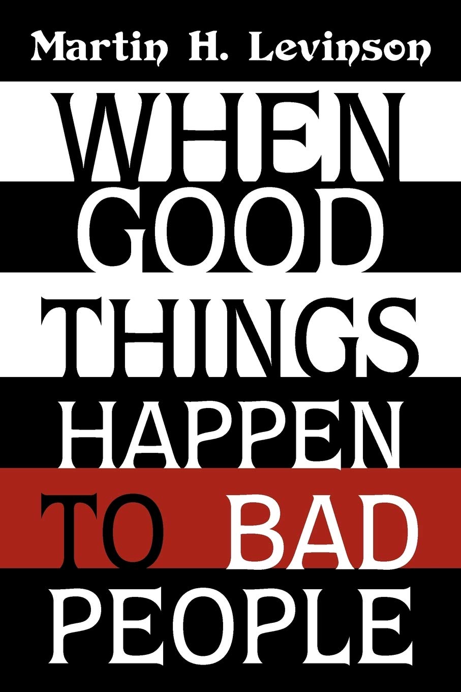 When Good Things Happen to Bad People: Levinson, Martin H ...