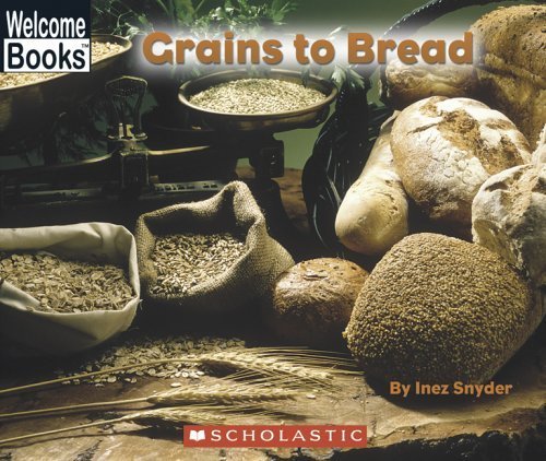Amazon.com: Grains To Bread (Welcome Books: How Things Are Made ...