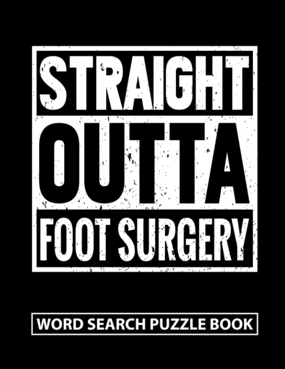 Straight Outta Foot Surgery Word Search Puzzle Book: Funny Foot Surgery ...