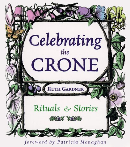 Celebrating the Crone: Rituals & Stories: Gardner, Ruth: 9781567182927 ...