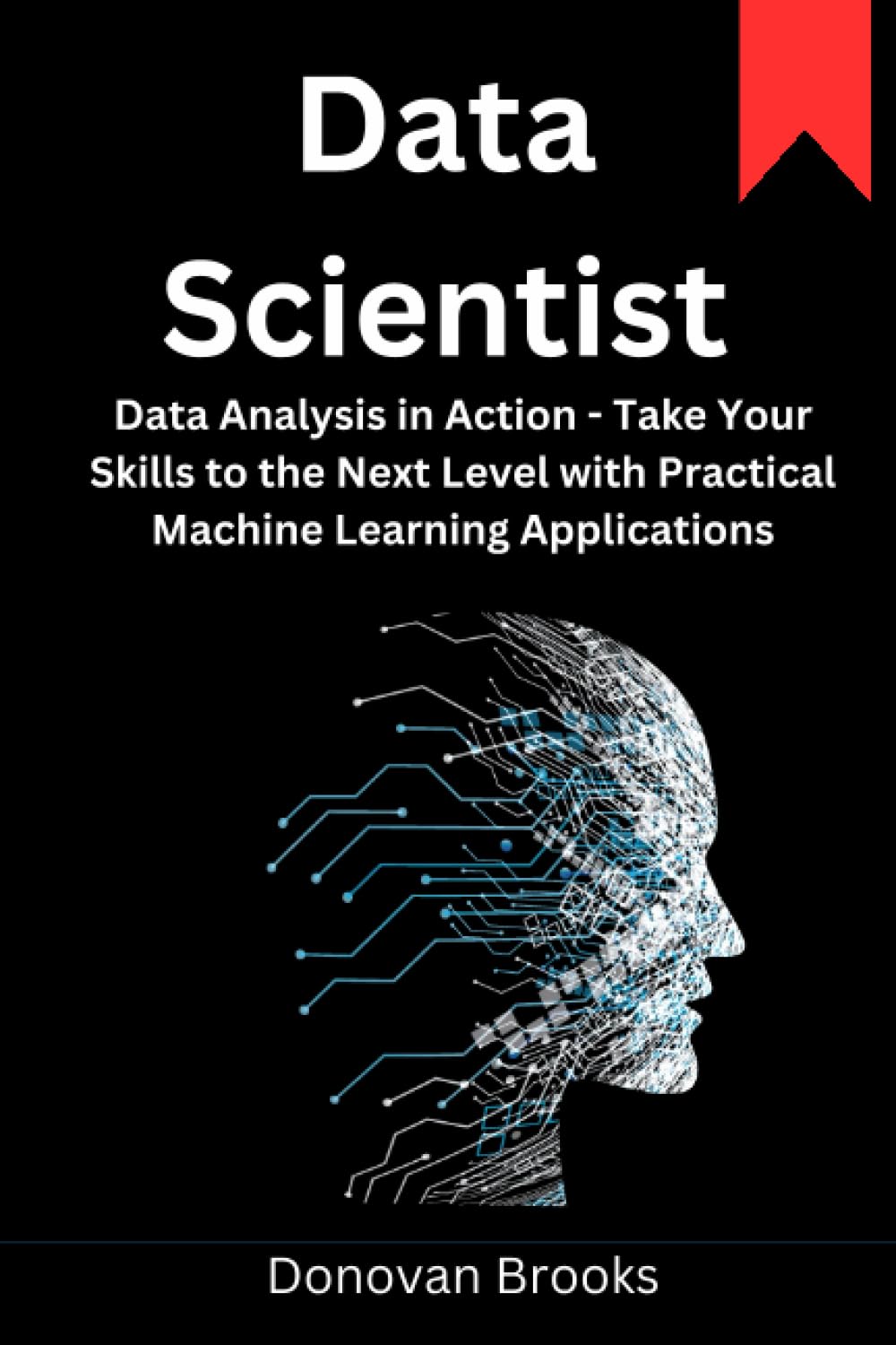 Data Scientist: Data Analysis in Action - Take Your Skills to the Next Level with Practical ...