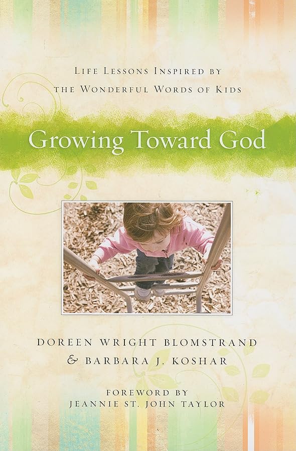 Growing Toward God: Life Lessons Inspired by the Wonderful Words of ...