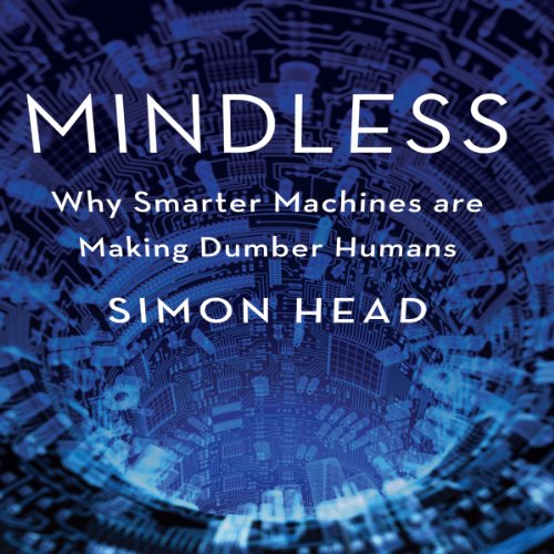 Amazon.com: Mindless: Why Smarter Machines are Making Dumber Humans ...