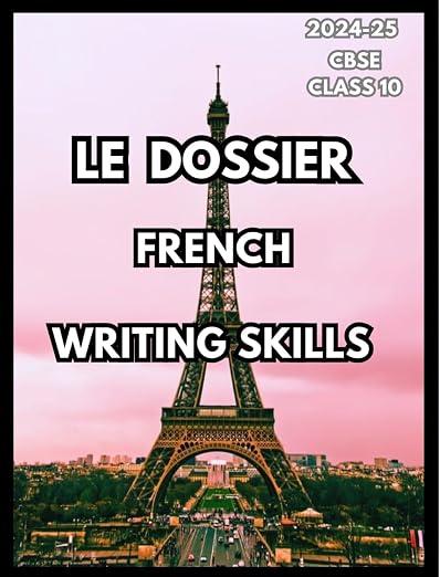 LE DOSSIER FRENCH WRITING SKILLS CLASS 10 2024-25 (French Edition ...