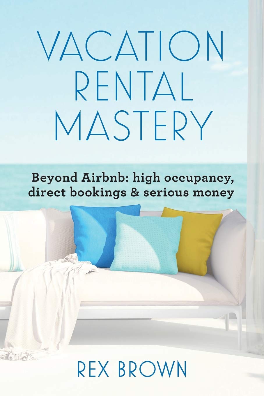 Vacation Rental Mastery: Beyond Airbnb: high occupancy, direct bookings ...