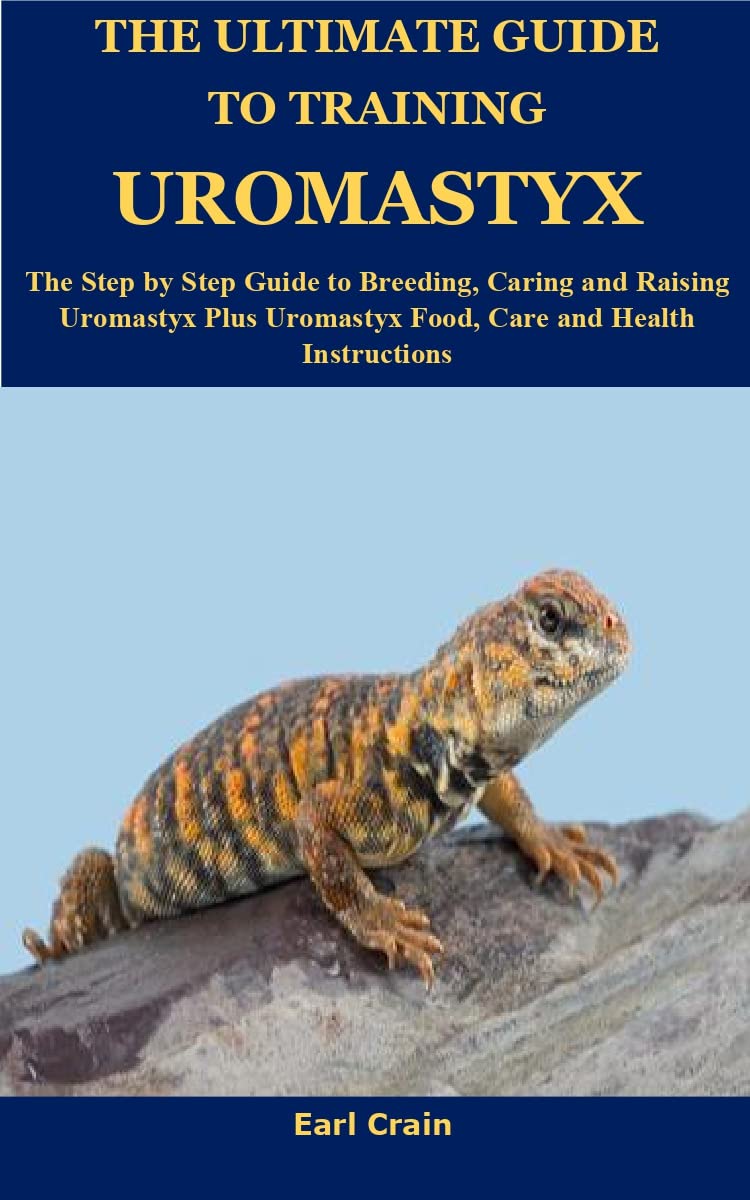 Buy The Ultimate Guide to Training Uromastyx: The Step by Step Guide to ...