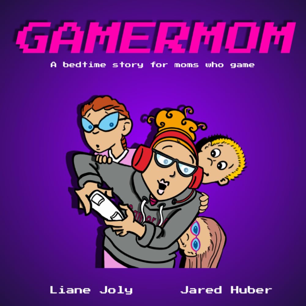 GAMERMOM: A bedtime story for moms who game: Joly, Liane, Huber, Jared ...