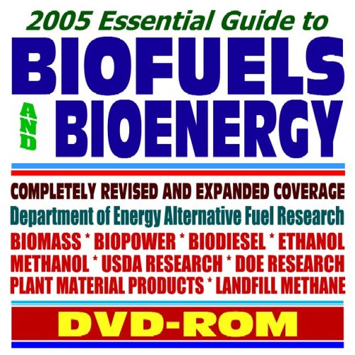 2005 Essential Guide to Biofuels and Bioenergy, Completely Revised and ...
