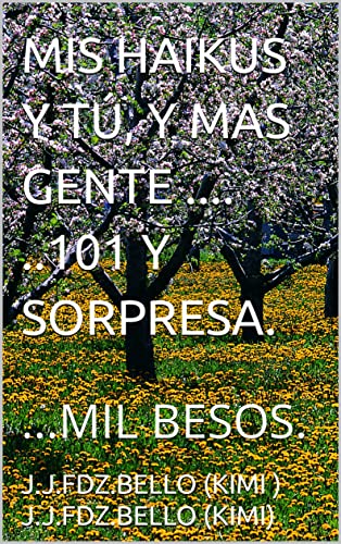 MIS HAIKUS Y TÚ, Y MAS GENTE .... ..101 Y SORPRESA.: ...MIL BESOS ...