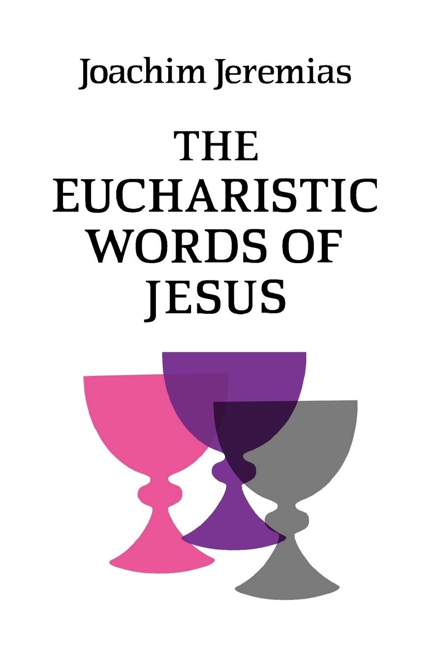 The Eucharistic Words of Jesus: Jeremias, Joachim: 9780334004141: Amazon.com: Books