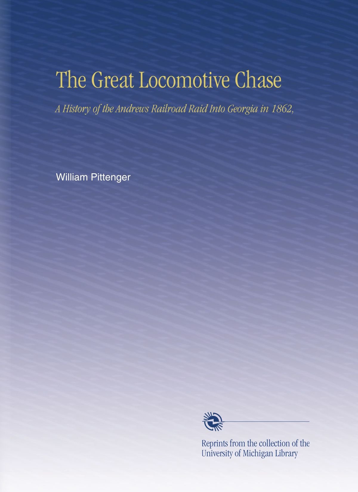 The Great Locomotive Chase: A History of the Andrews Railroad Raid Into ...