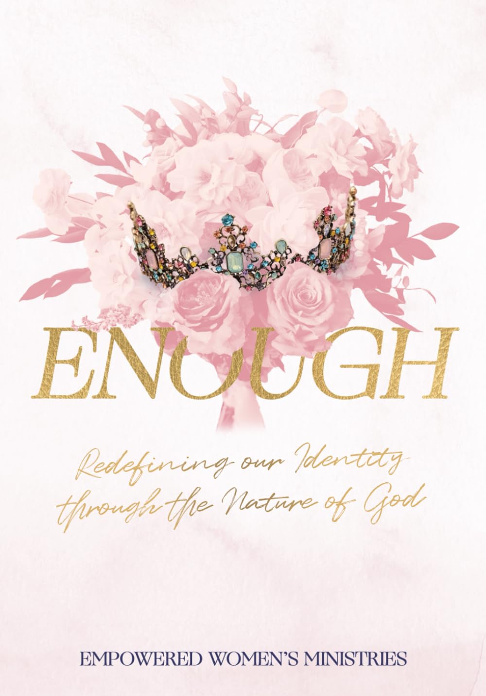 ENOUGH: Redefining Our Identity Through the Nature of God (I AM ...