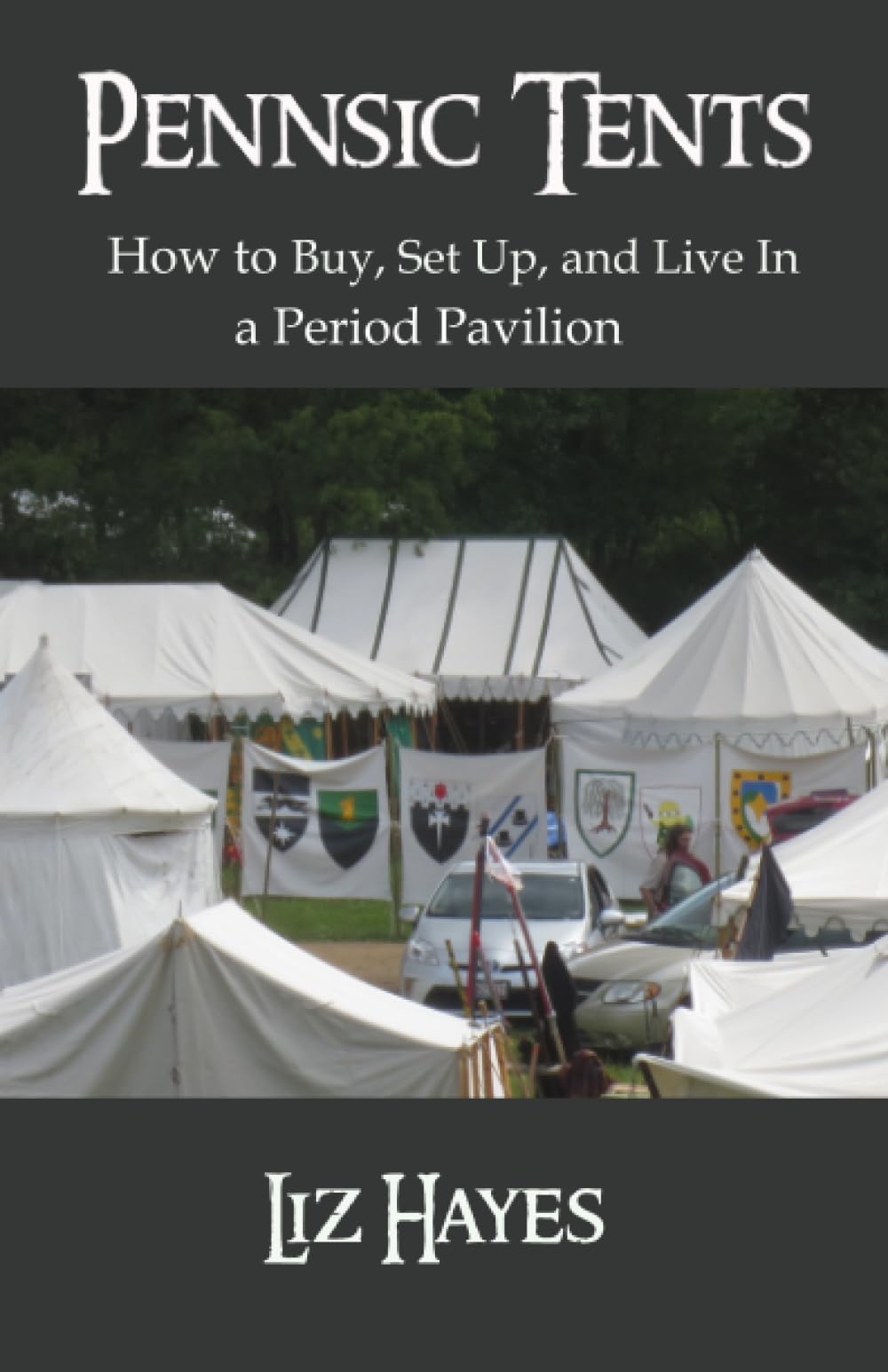 Pennsic Tents: How to Buy, Set Up, and Live In a Period Pavilion ...