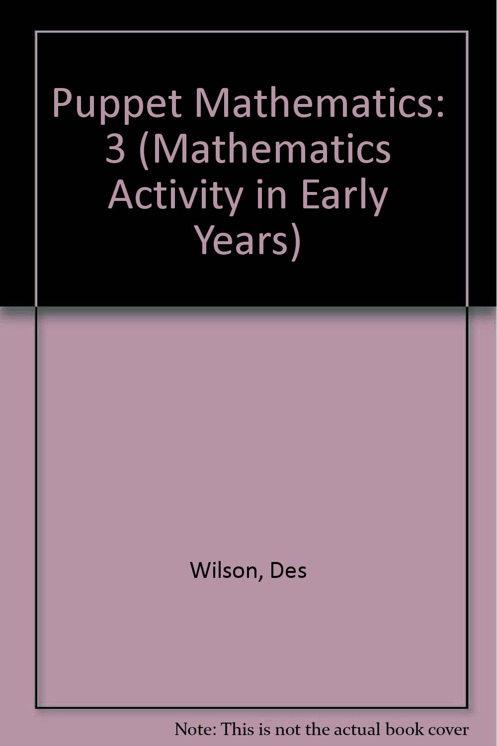 Puppet Mathematics: 3 (Mathematics Activity in Early Years): Des Wilson ...