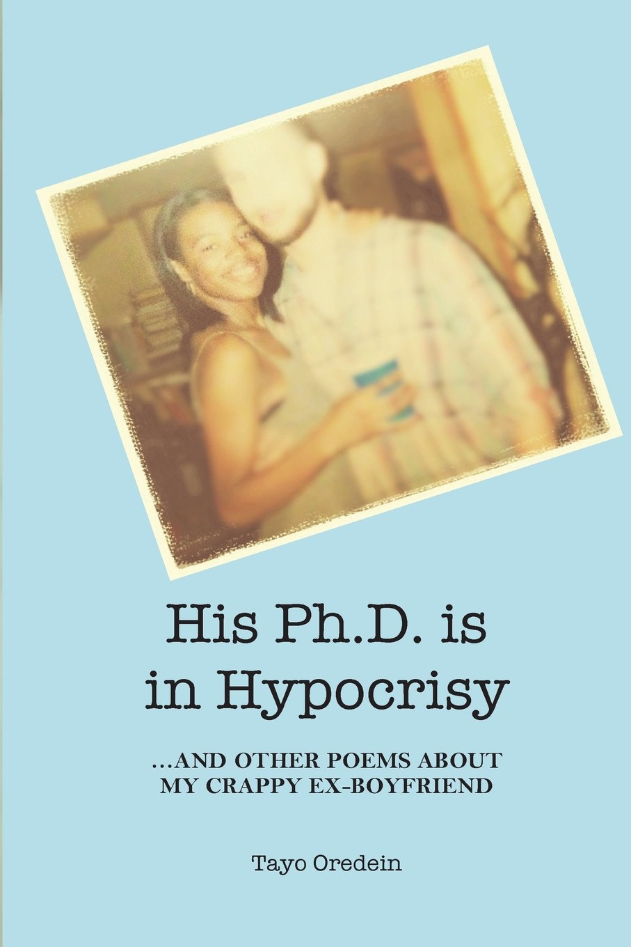 His PhD is in Hypocrisy: And Other Poems about My Crappy Ex-Boyfriend ...
