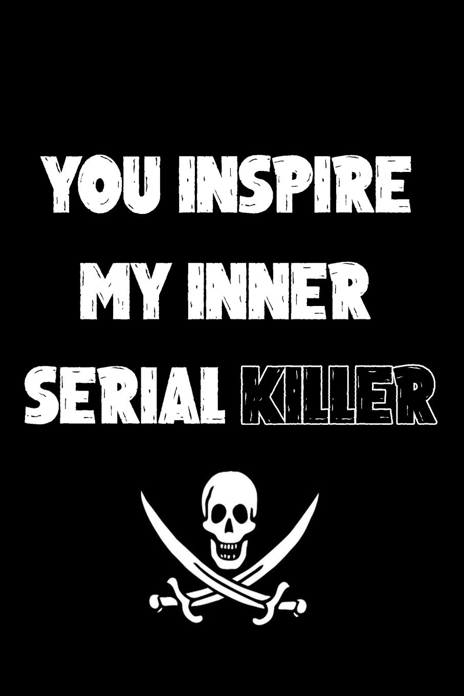 Quotes About Serial Killers You Inspire My Inner Serial Killer