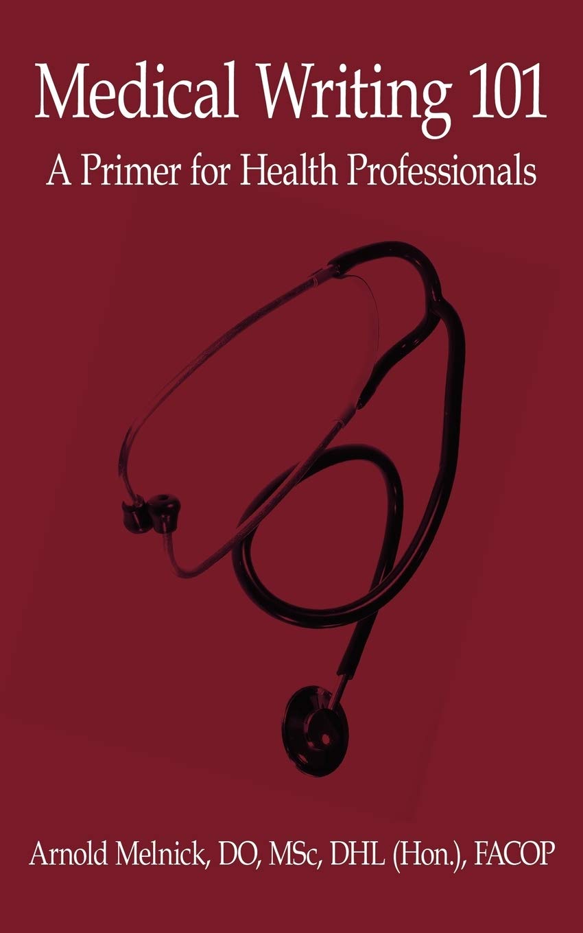 Medical Writing 101: A Primer for Health Professionals: Melnick, Arnold ...